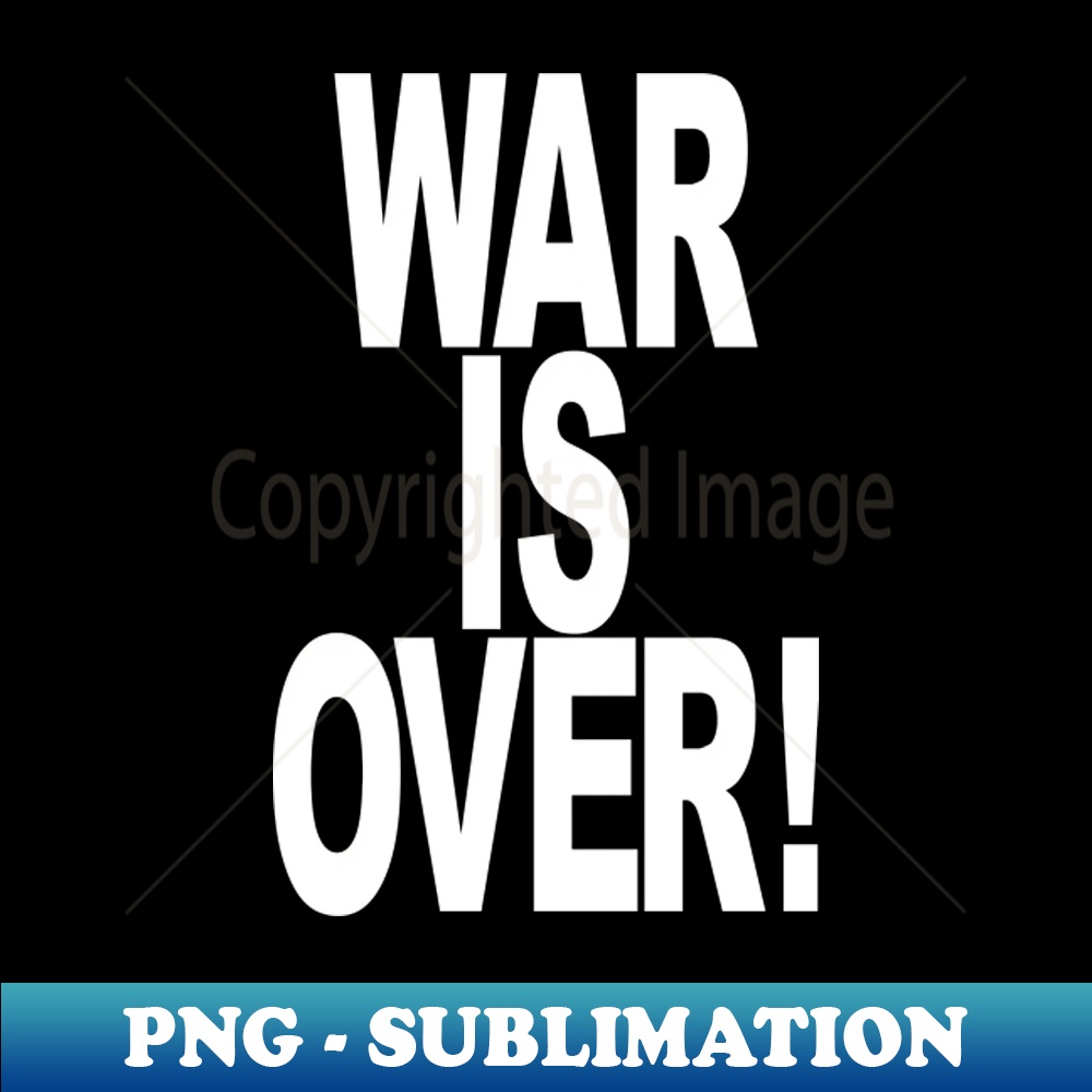 War Is Over - PNG Transparent Sublimation File - Transform Y | Inspire ...