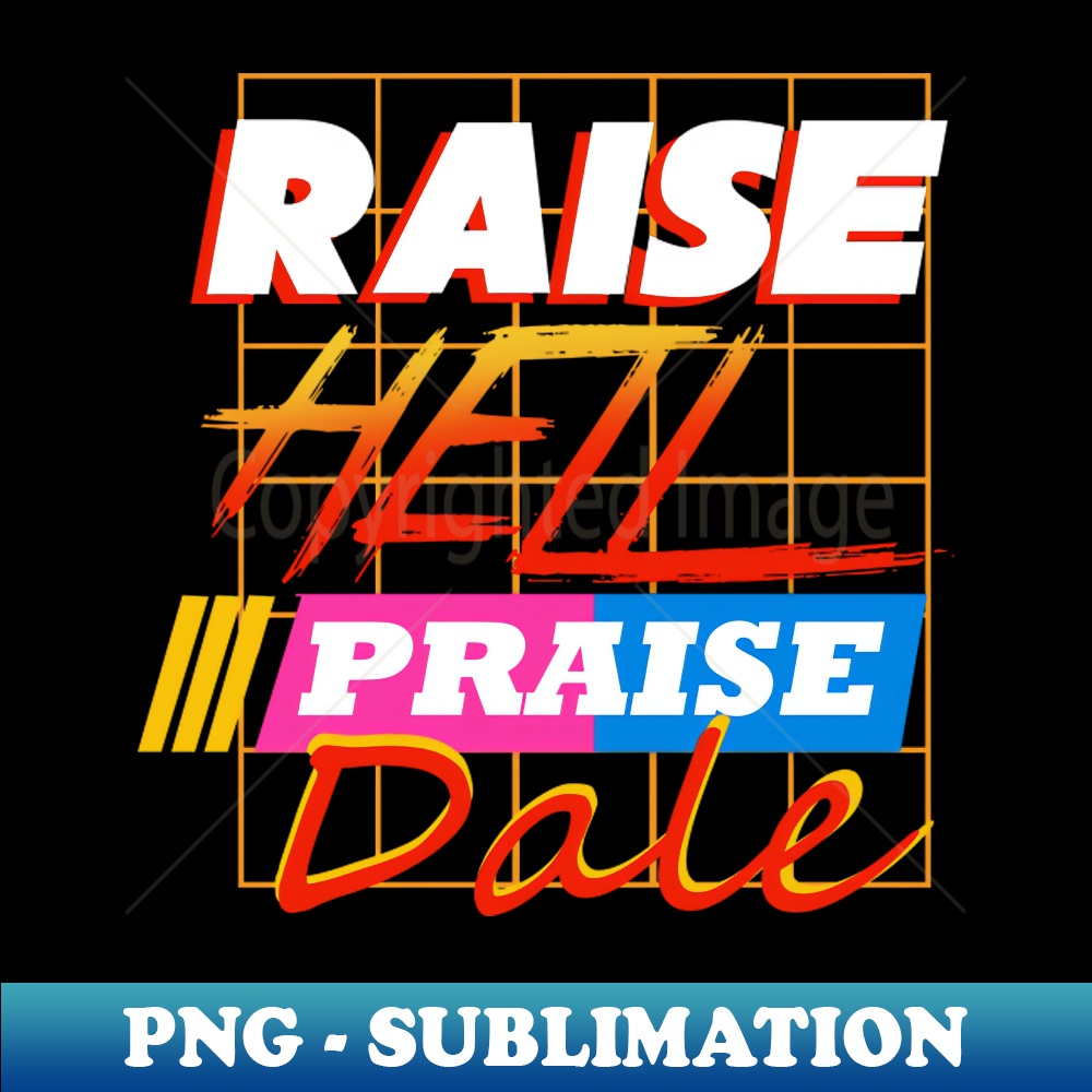 Raise Hell Praise Dale - Instant PNG Sublimation Download - - Inspire Uplift