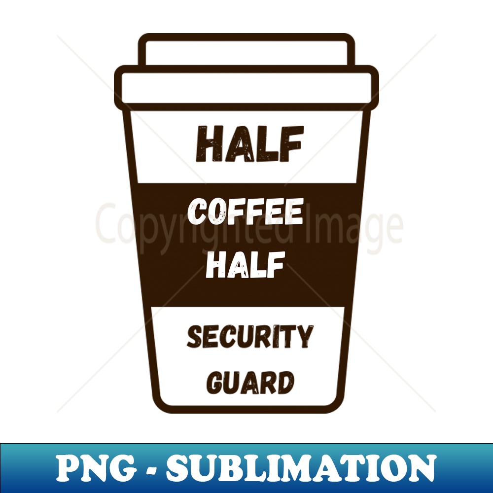 Half coffee half security guard - Unique Sublimation PNG Dow | Inspire ...