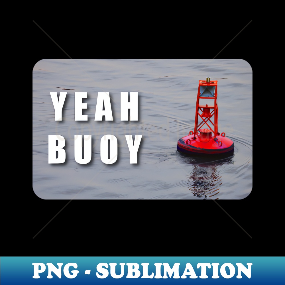Yeah Buoy - PNG Transparent Digital Download File for Sublim | Inspire Uplift