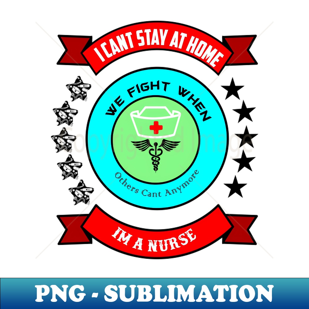 I Cant Stay At Home Im A Nurse - Decorative Sublimation PNG | Inspire ...