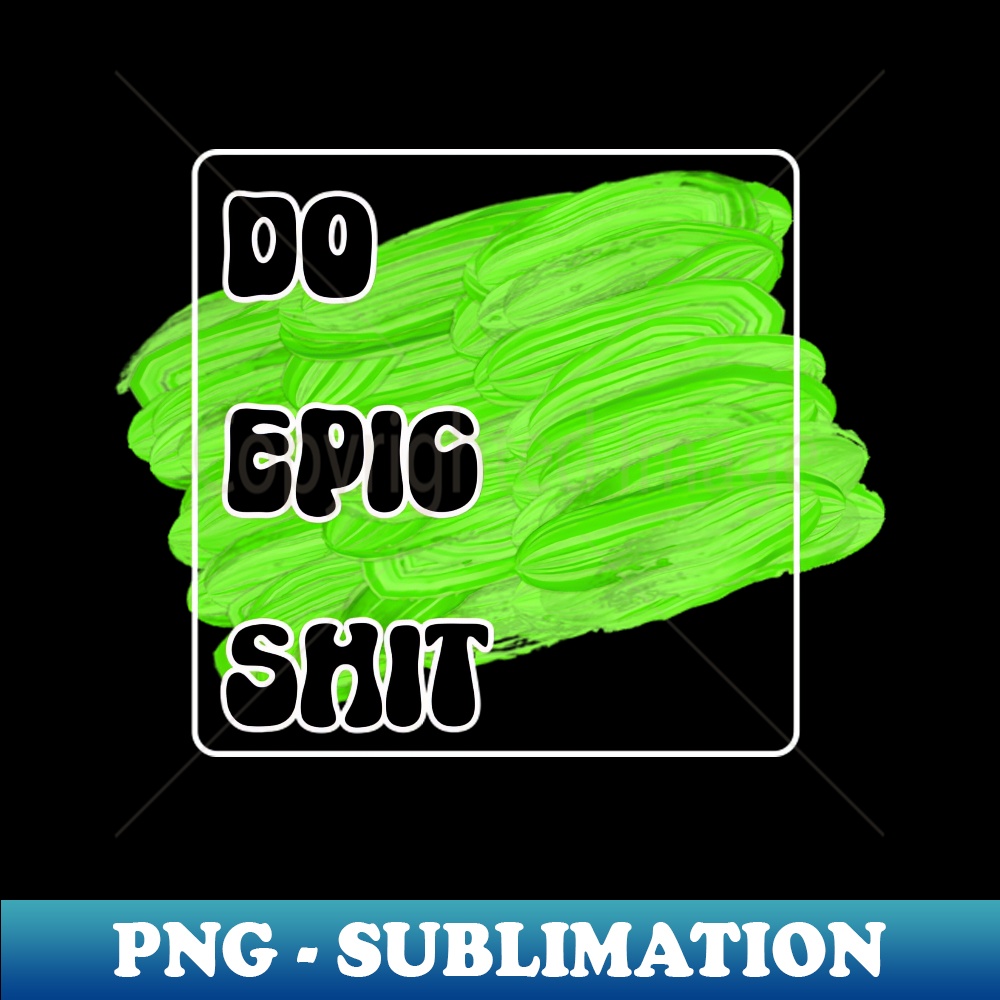 Do Epic Shit - Instant Sublimation Digital Download - Revolu | Inspire ...