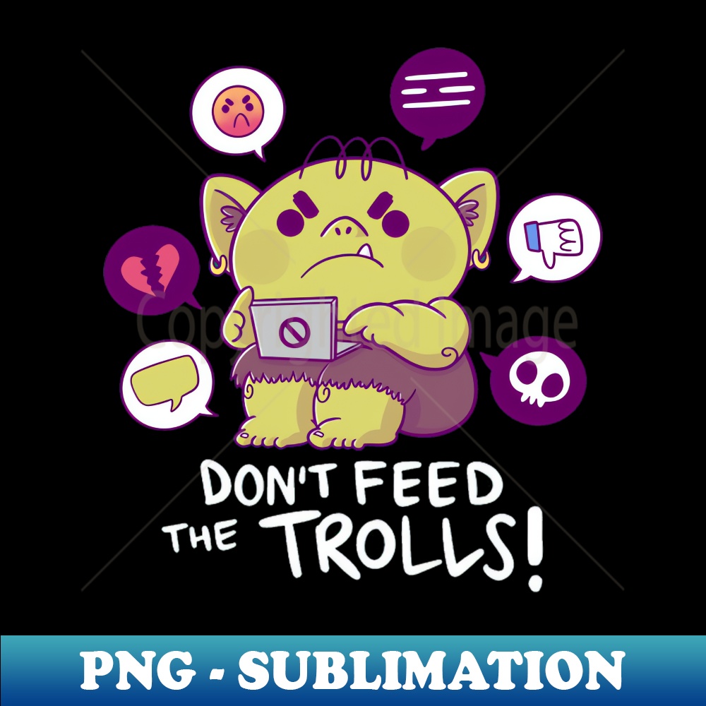 Dont feed the Internet Trolls - Special Edition Sublimation | Inspire Uplift