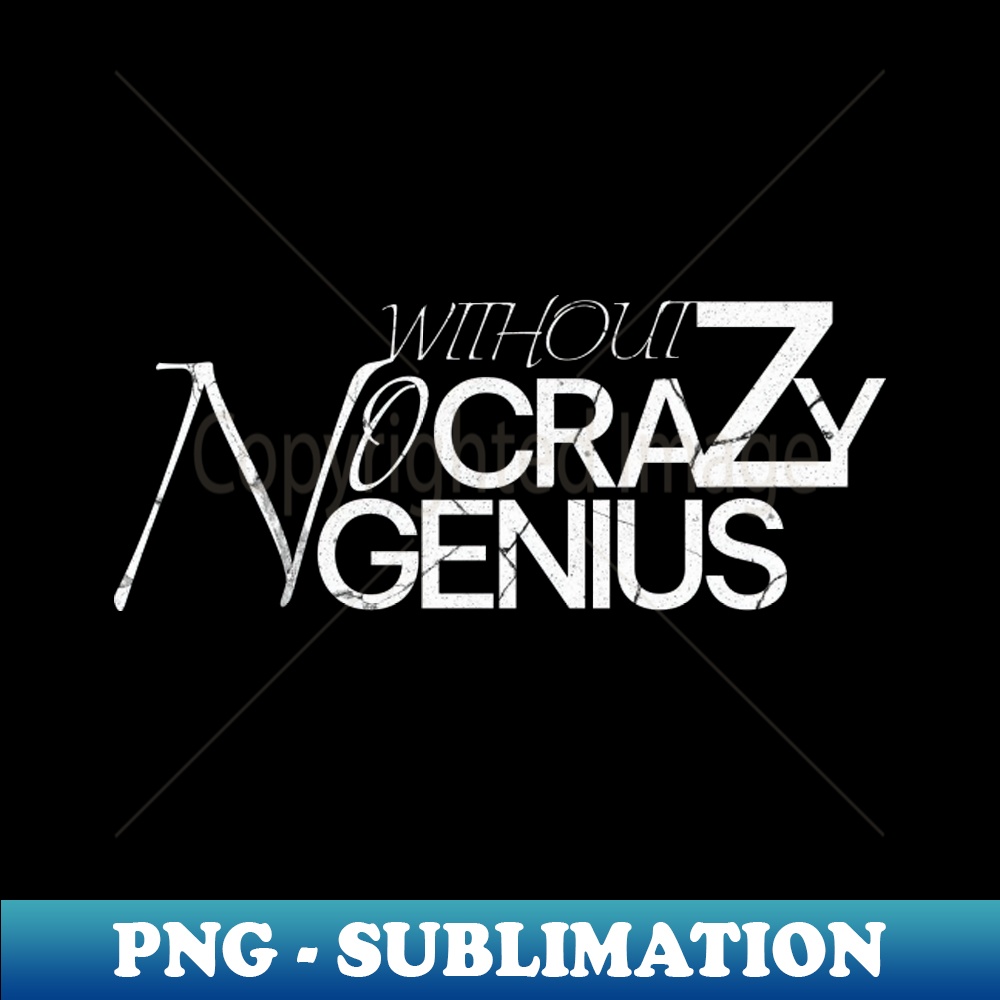 Without crazy no genius - Artistic Sublimation Digital File - Inspire ...