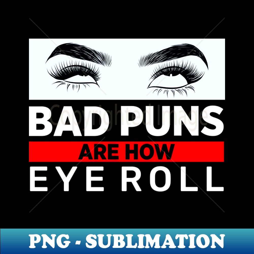 Bad Puns Are How Eye Roll Funny Face - Unique Sublimation PN | Inspire ...
