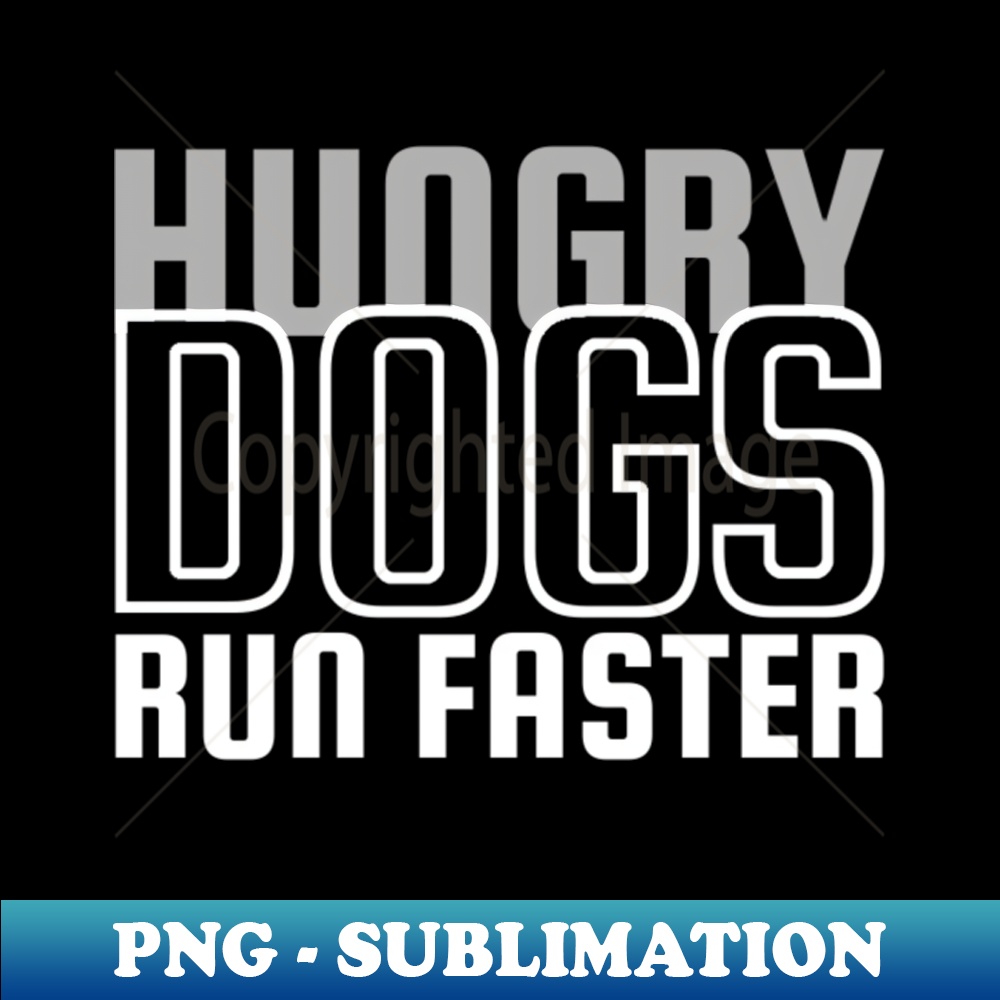 Hungry Dogs Run Faster - Trendy Sublimation Digital Download | Inspire ...