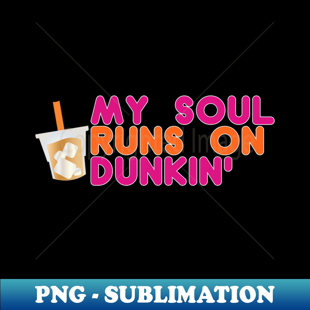 My Soul Runs on Dunkin - Signature Sublimation PNG File - Cr | Inspire ...