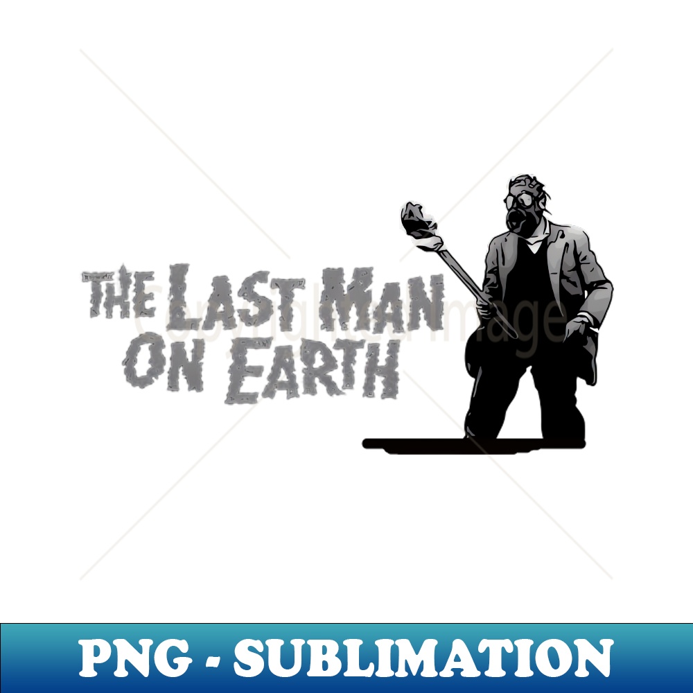 The Last Man On Earth - Sublimation-Ready PNG File - Create | Inspire ...