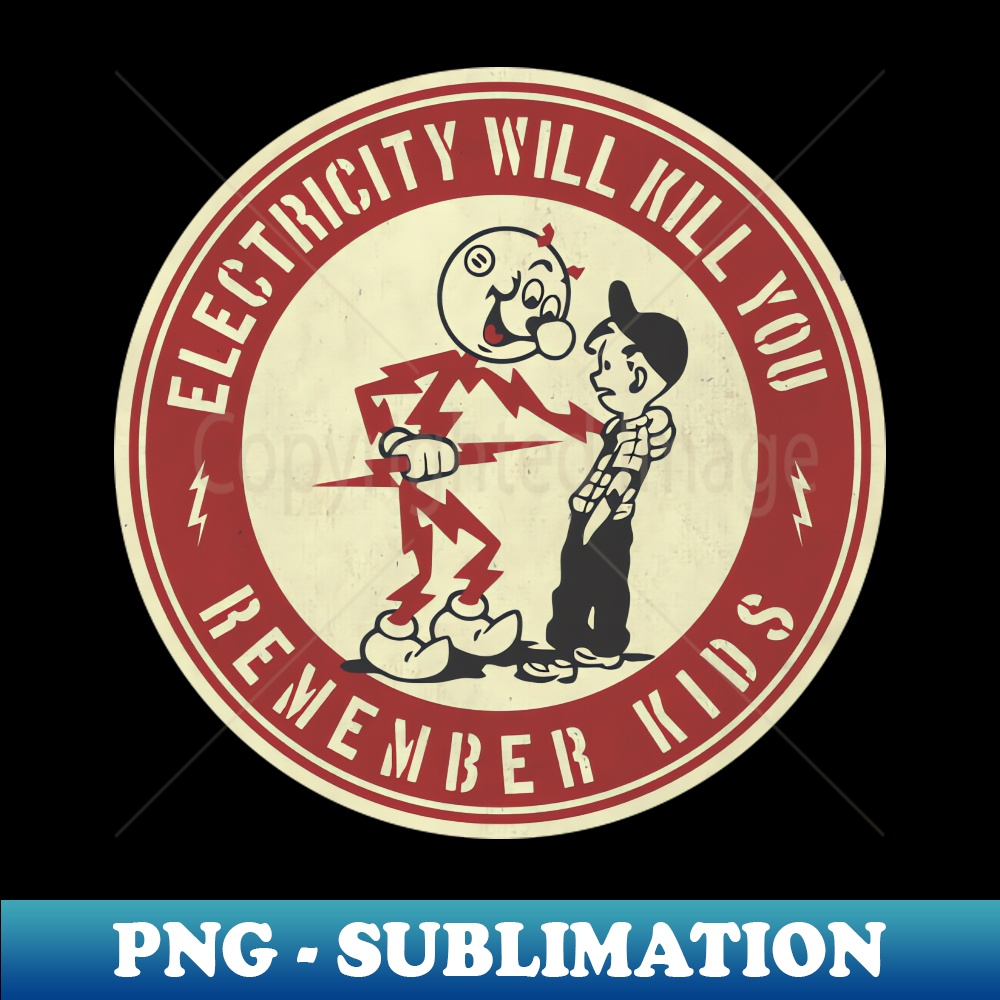 Electricity will kill you remember kids - Digital Sublimatio - Inspire ...