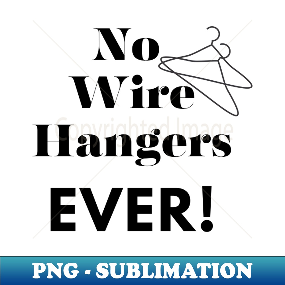 No Wire Hangers Ever - Instant PNG Sublimation Download - St | Inspire ...