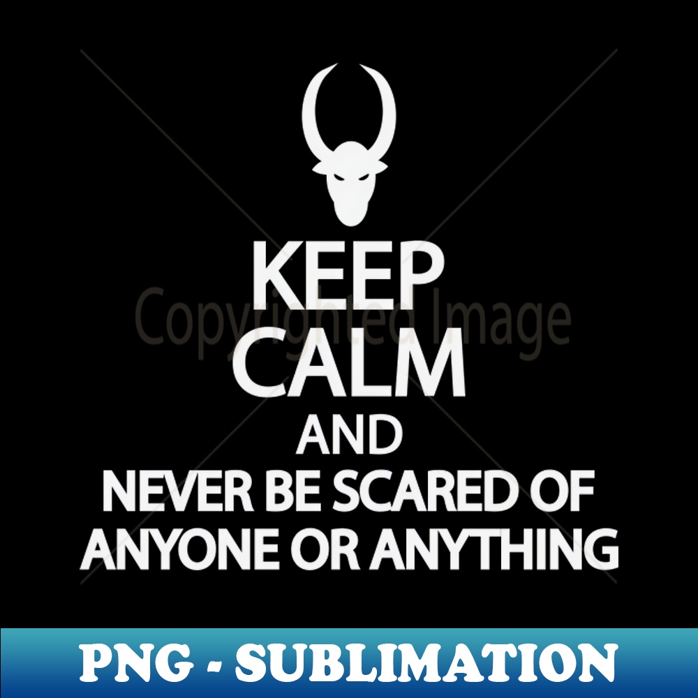 Keep calm and never be scared of anyone or anything - PNG Tr | Inspire ...