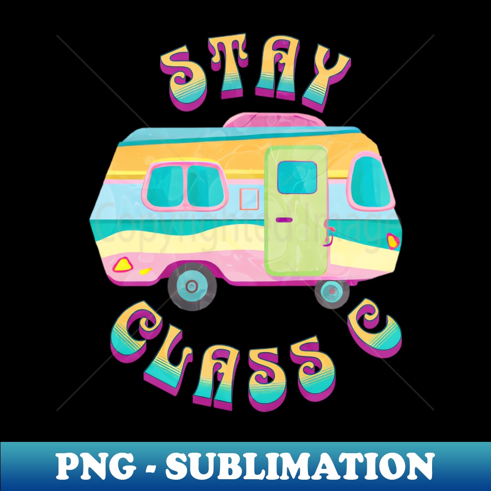 Stay Class c camper - Exclusive Sublimation Digital File - | Inspire Uplift