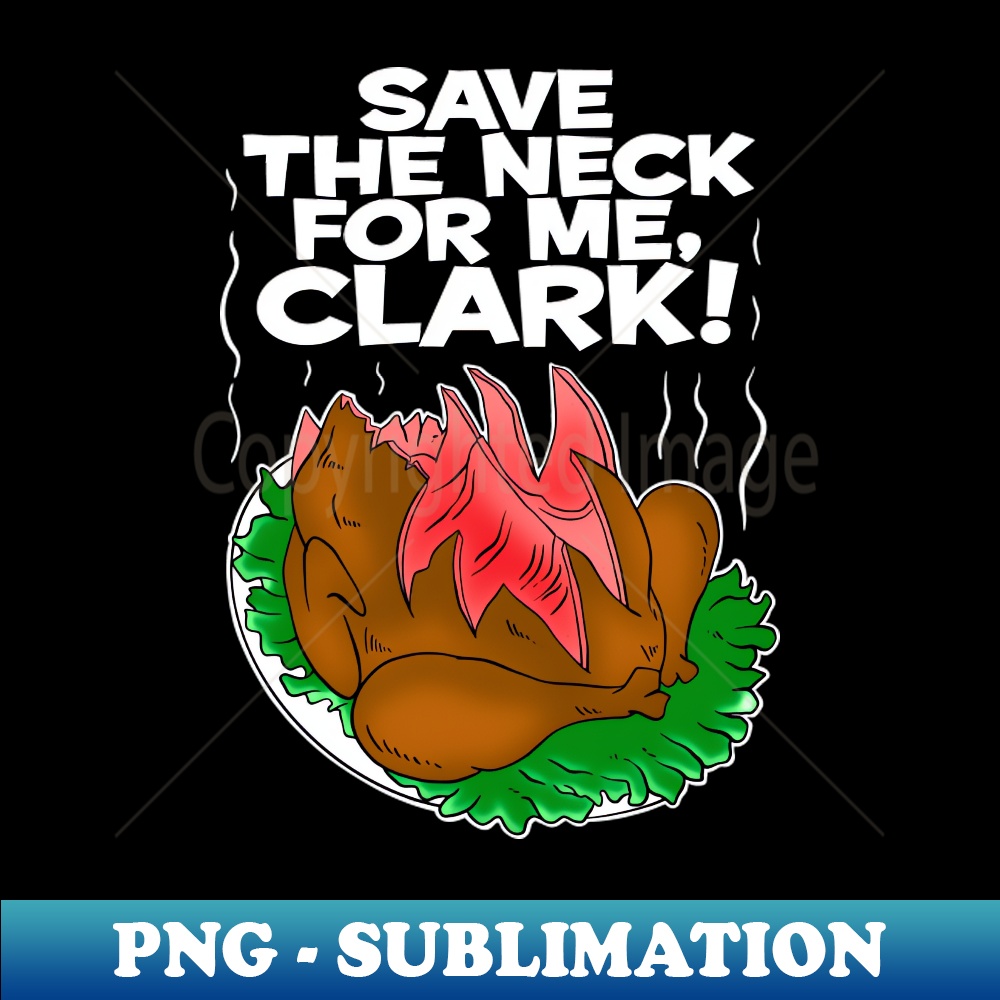 save the neck for me clark - Premium Sublimation Digital Dow | Inspire ...
