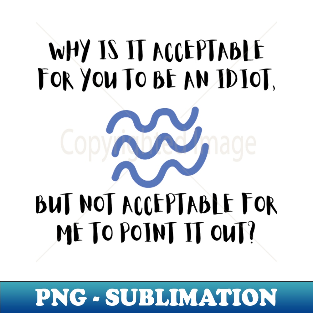 WHY IS IT ACCEPTABLE FOR YOU TO BE AN IDIOT BUT NOT ACCEPTAB | Inspire ...
