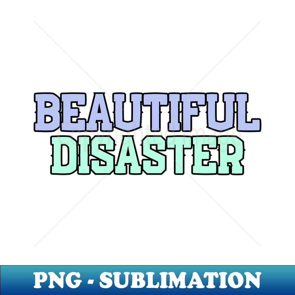 Beautiful Disaster - Instant Sublimation Digital Download - | Inspire ...