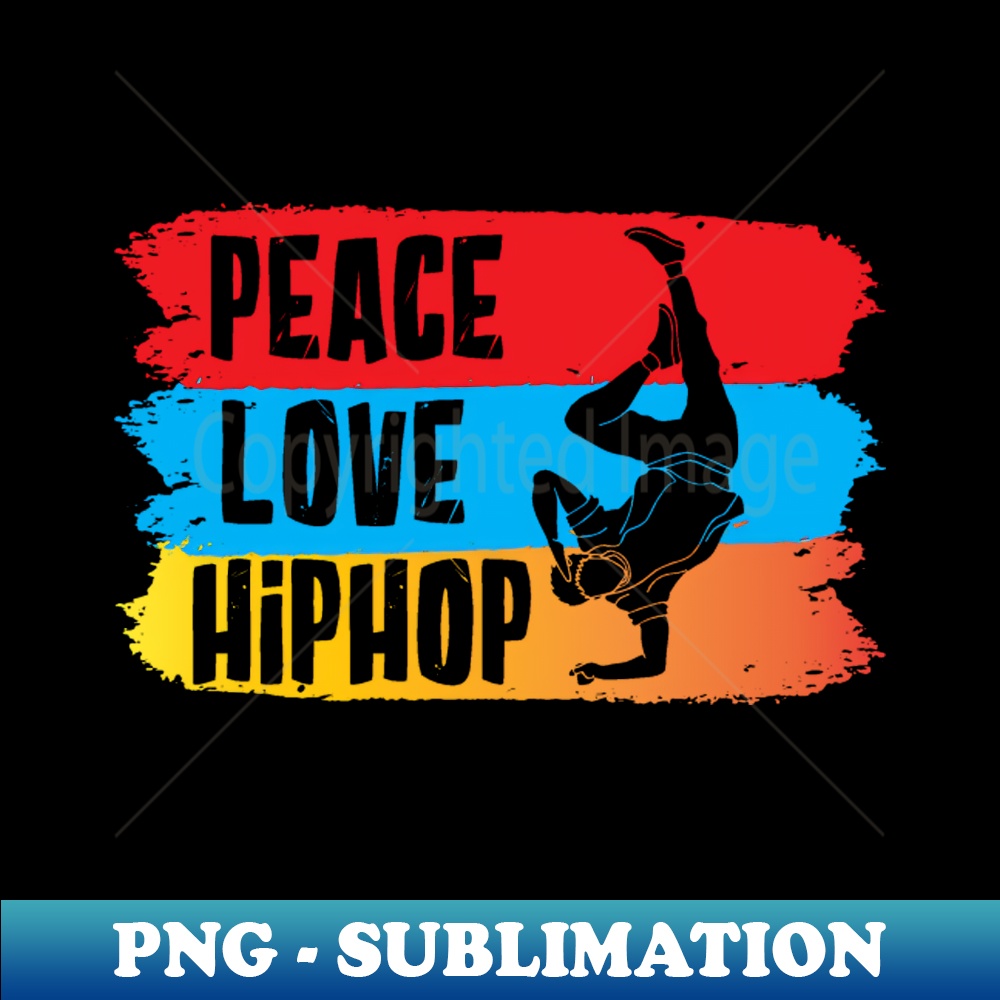 Peace Love Hip Hop Dancing - Exclusive PNG Sublimation Downl | Inspire ...