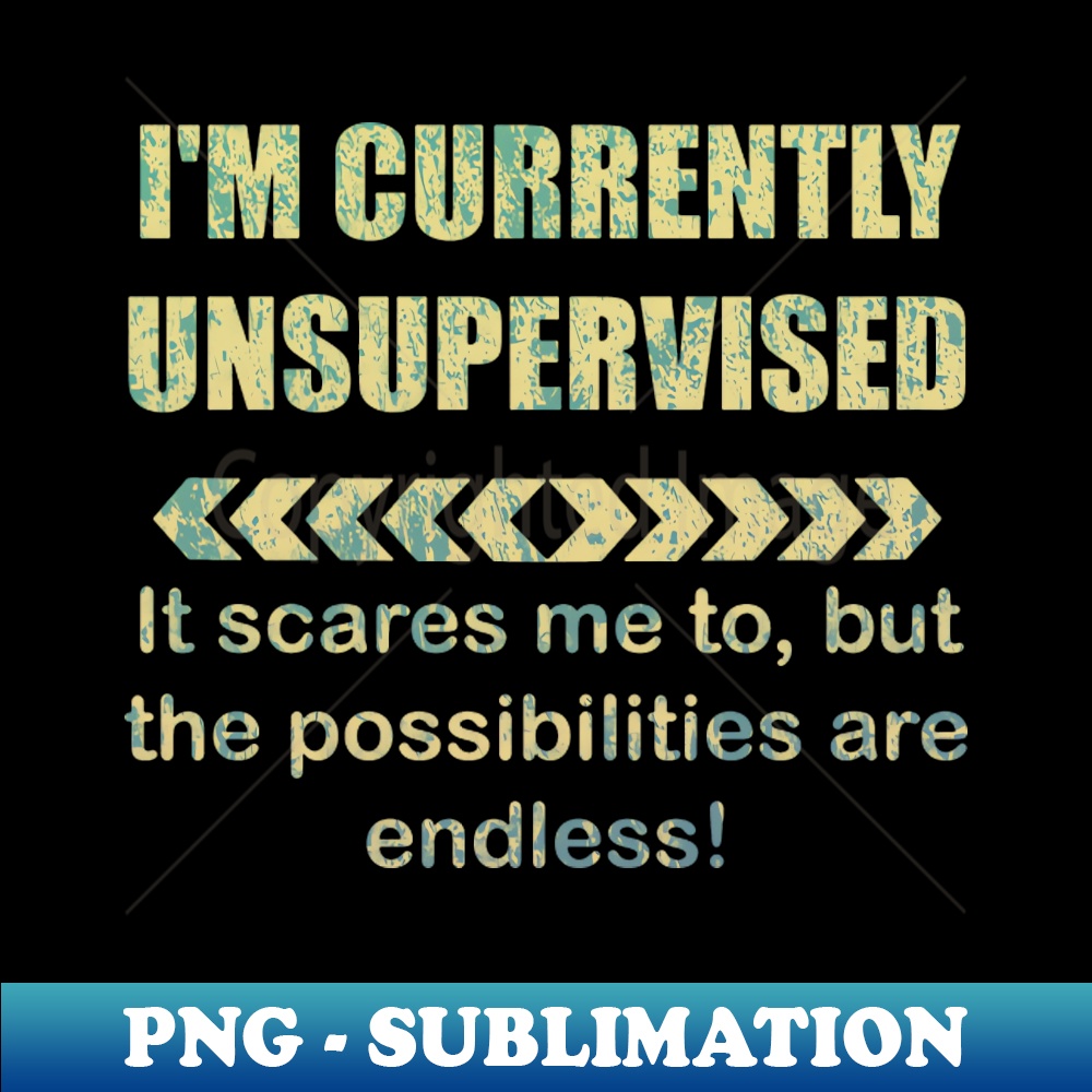 IM CURRENTLY UNSUPERVISED - Artistic Sublimation Digital Fil | Inspire ...