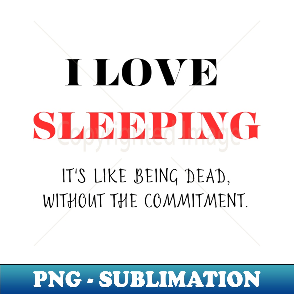 I Like Sleeping Its Like Being Dead Without the Commitment - | Inspire ...