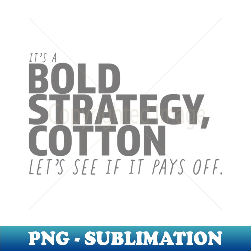Its a Bold Strategy Cotton Lets see if it pays off - Profess | Inspire ...
