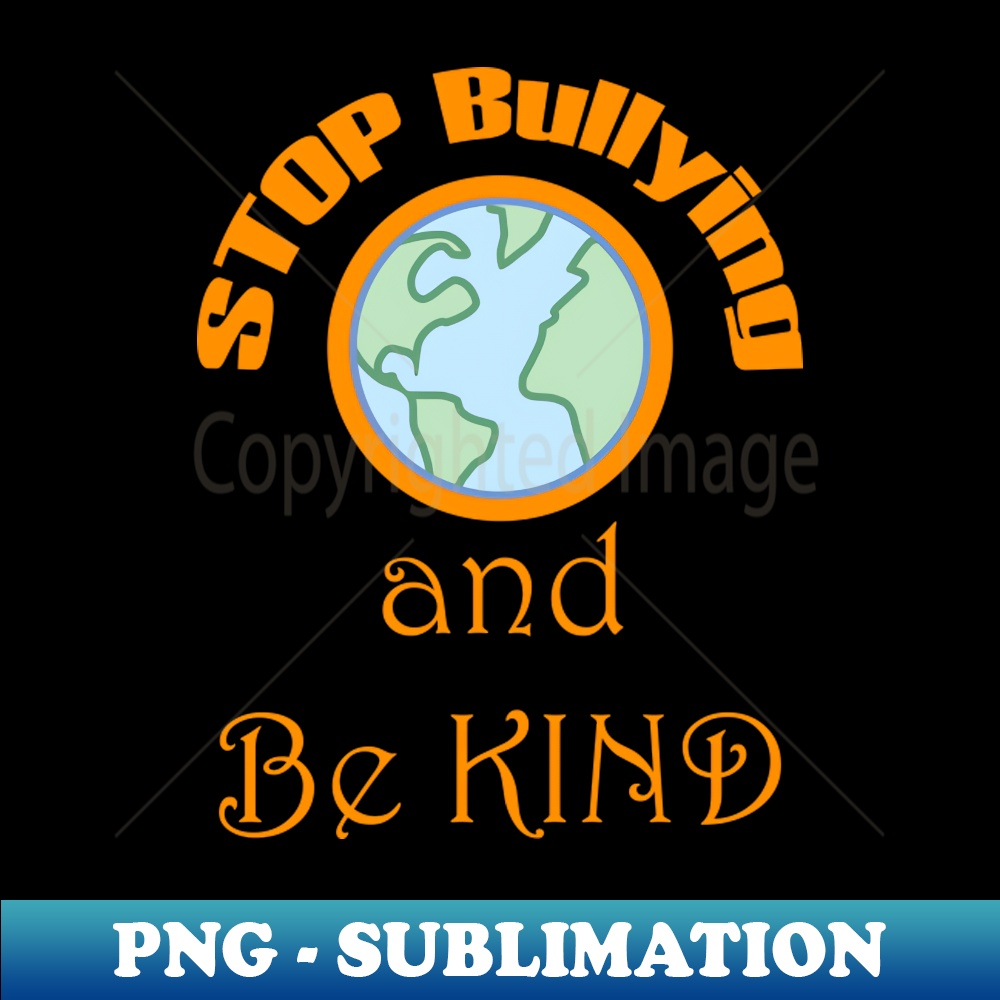 Stop Bullying And Be Kind - High-Resolution PNG Sublimation - Inspire ...