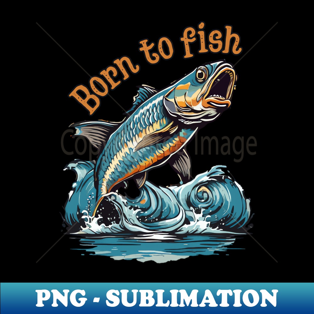 Born-to-fish - PNG Transparent Digital Download File for Sub - Inspire ...