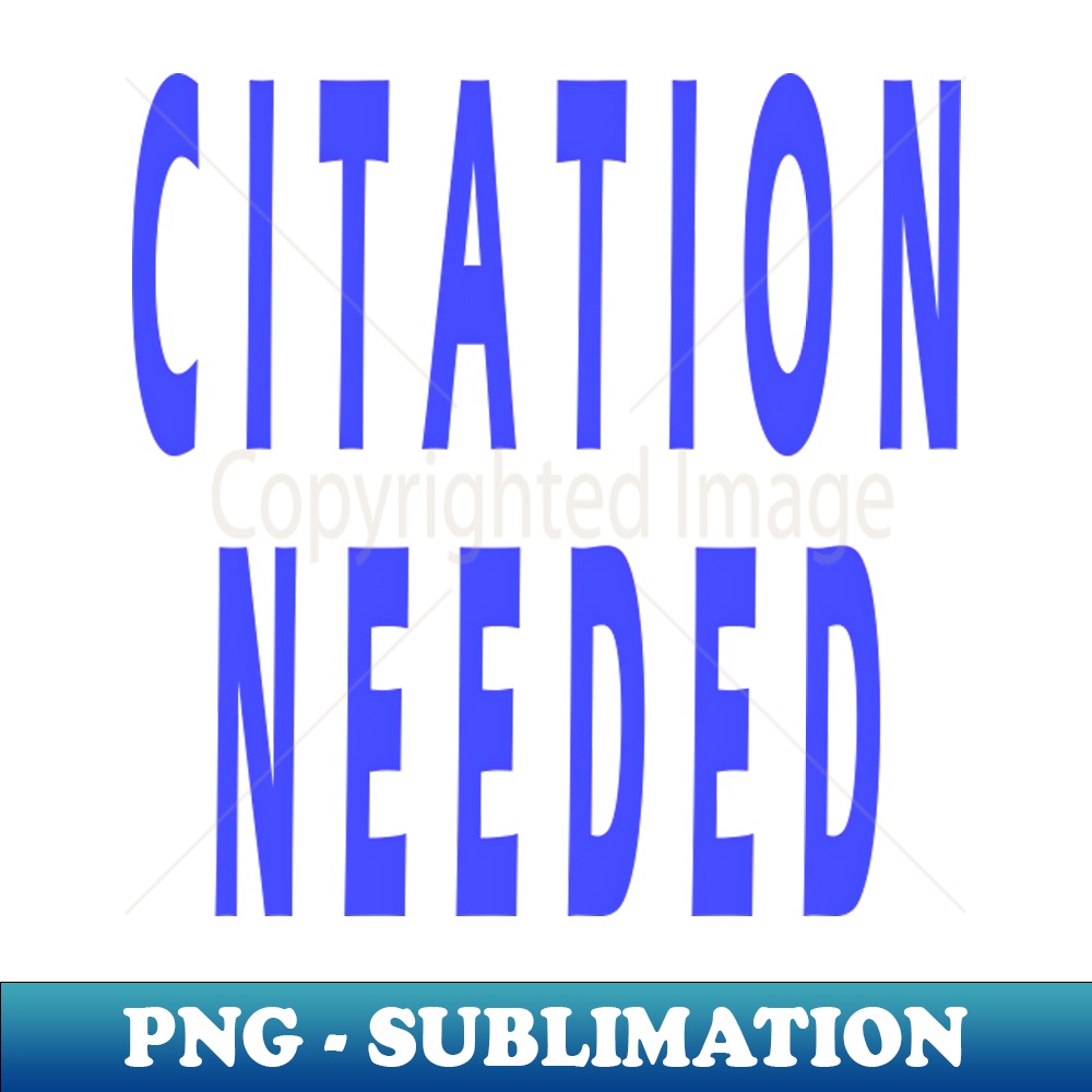 Citation Needed - Premium PNG Sublimation File - Unlock Vibr | Inspire Uplift