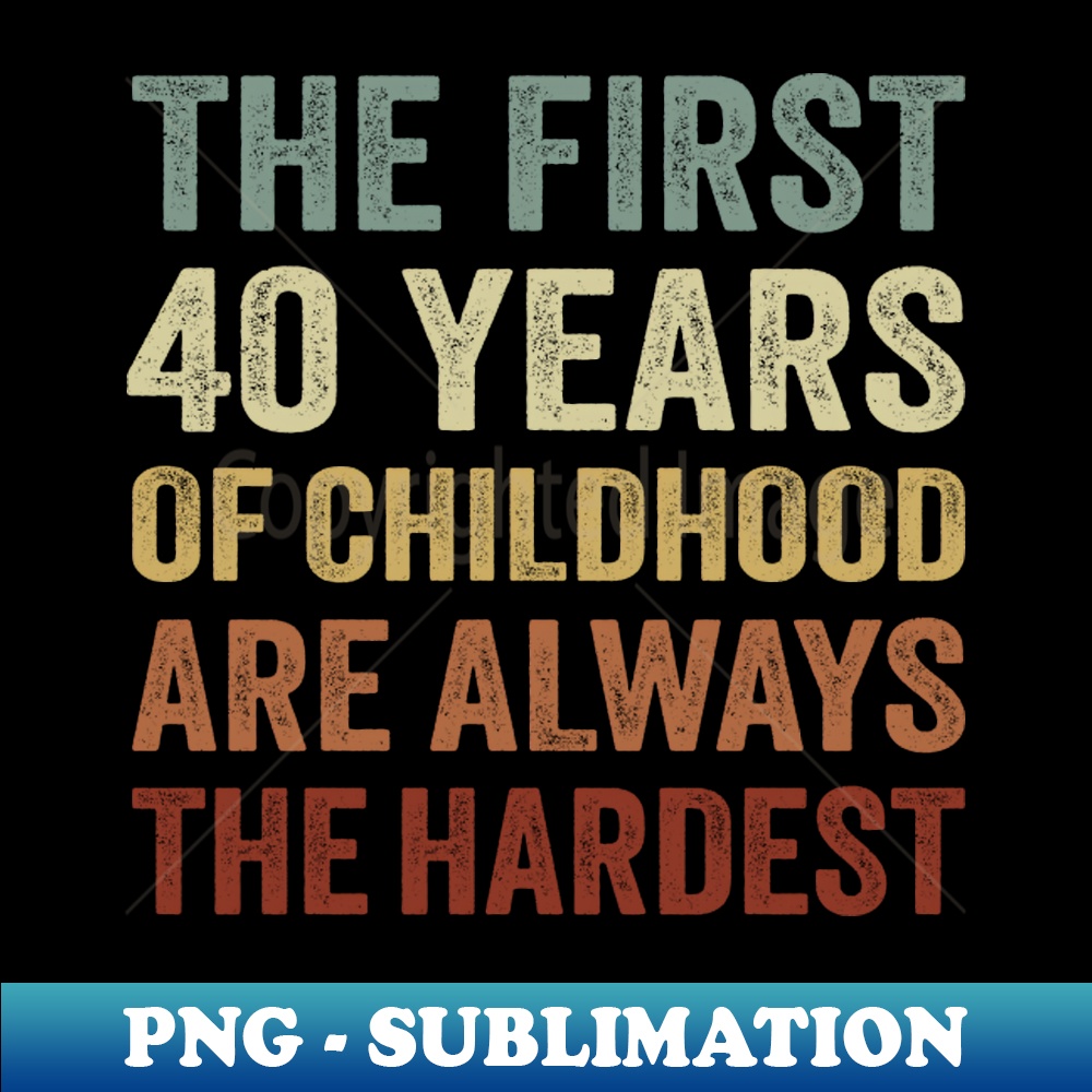 The First 40 Years Childhood Hardest Old 30th Birthday Funny | Inspire ...