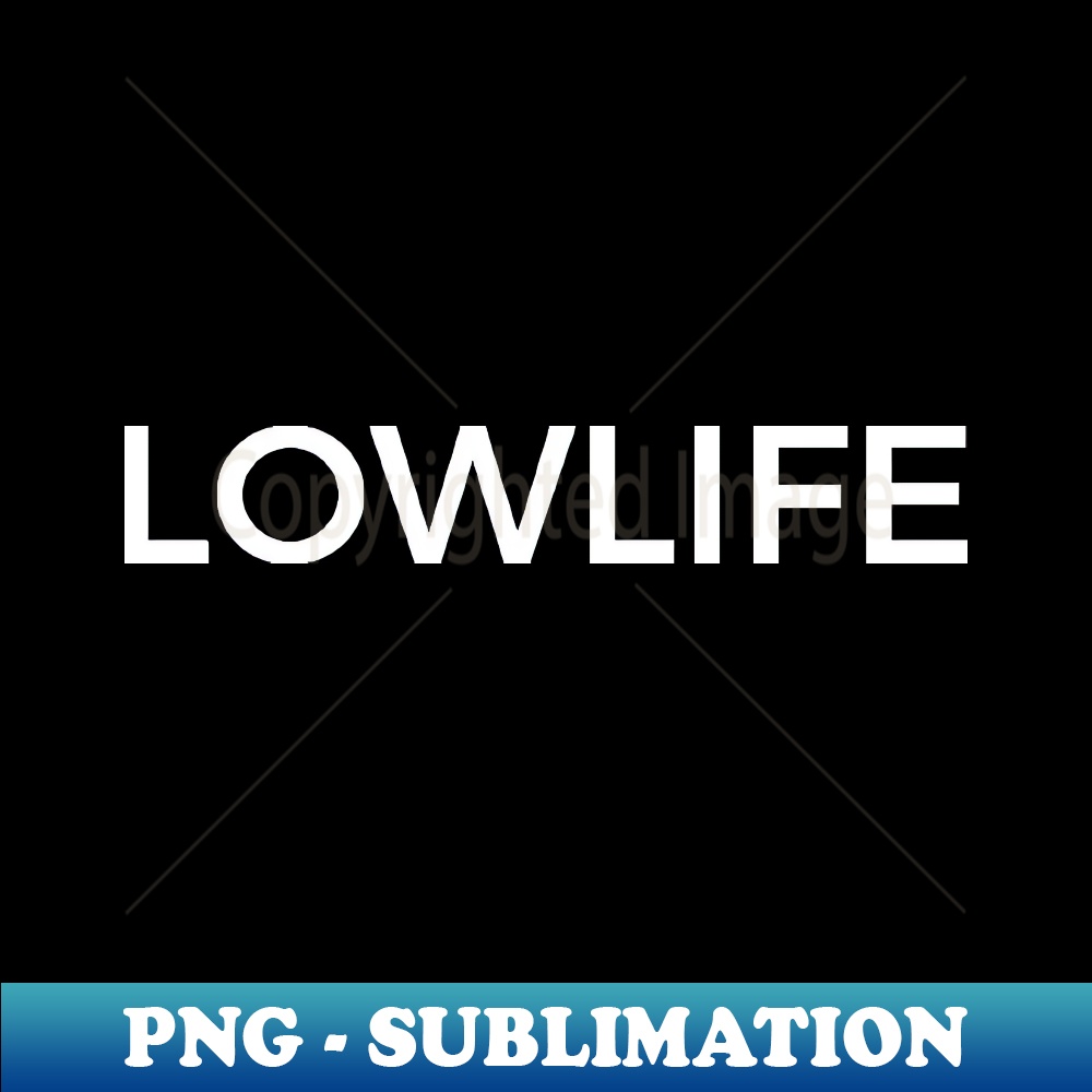 lowlife - PNG Transparent Digital Download File for Sublimat - Inspire ...