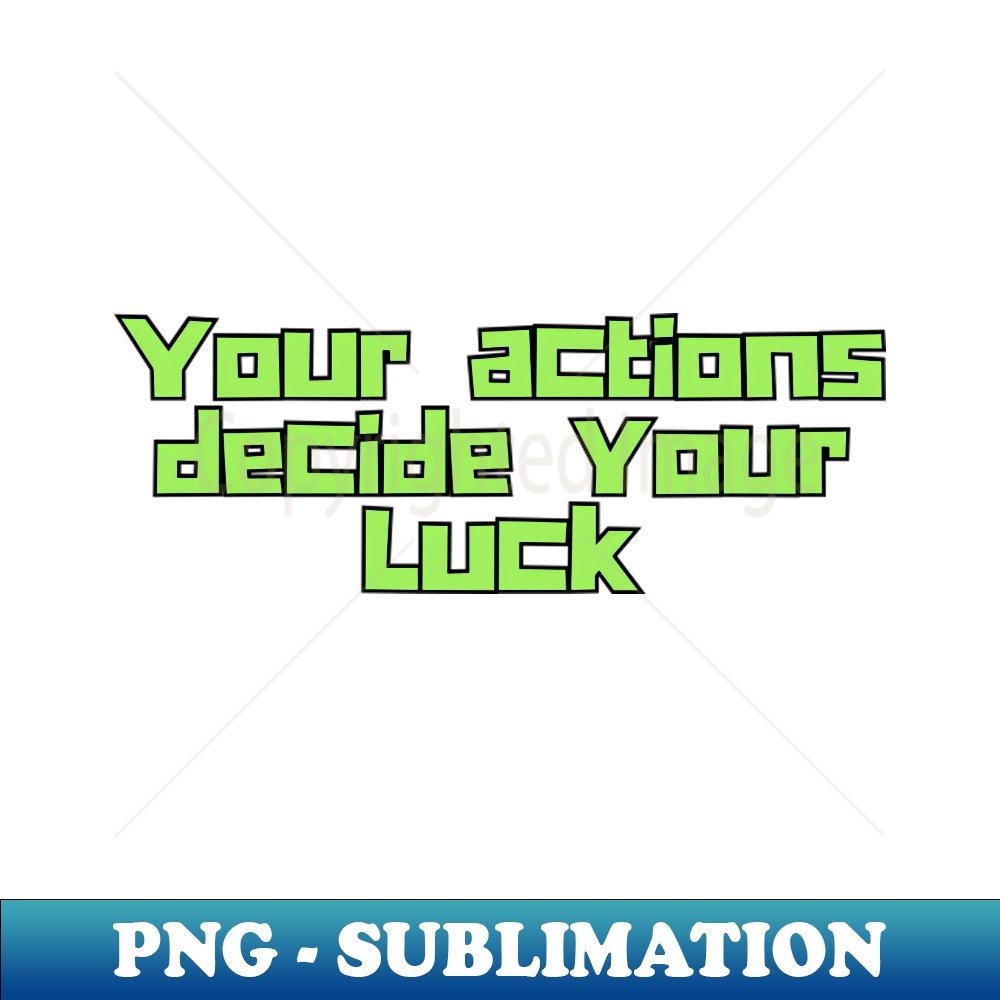 Your actions decide your Luck - PNG Transparent Digital Down - Inspire ...