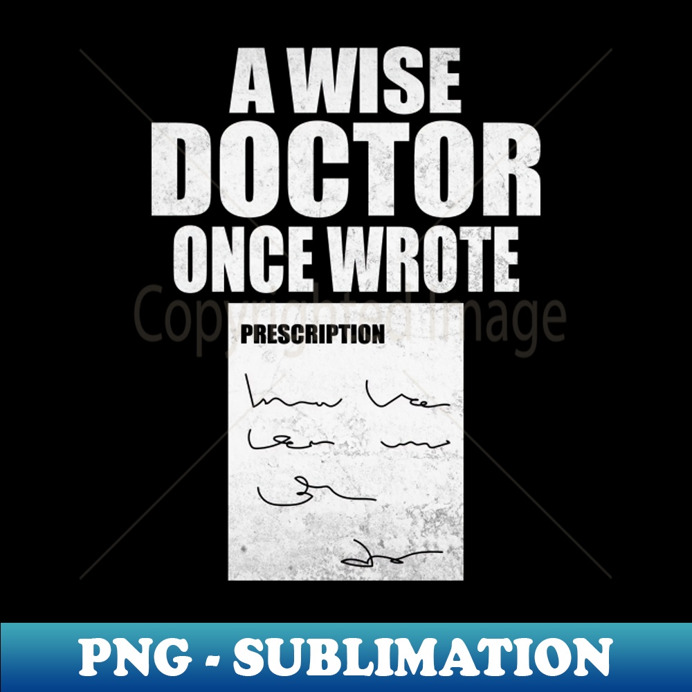 A Wise Doctor Once Wrote Medical Funny Doctor Handwriting - - Inspire ...