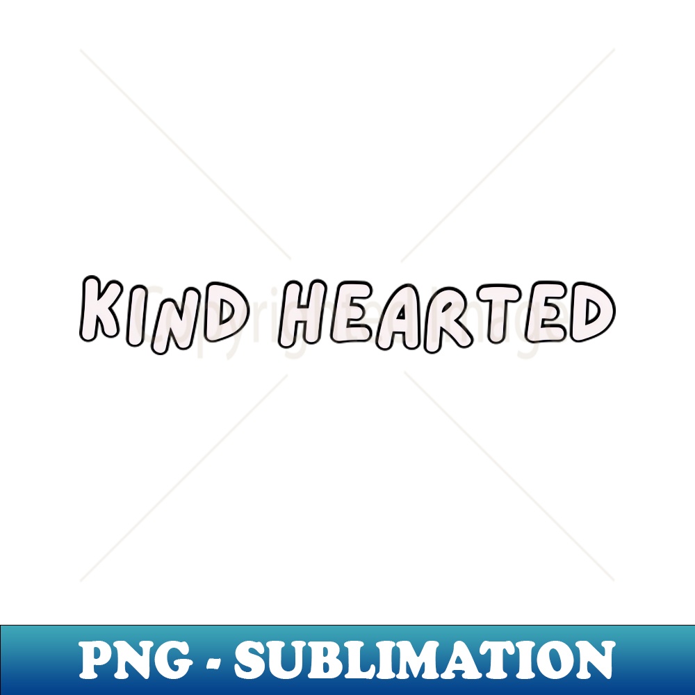 Kind Hearted - PNG Transparent Sublimation Design - Enhance - Inspire ...