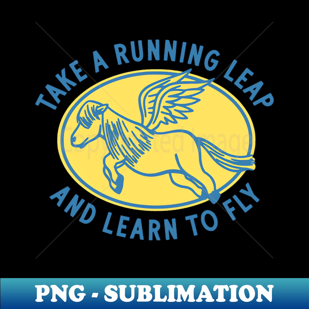 Take A Running Leap Learn To Fly - PNG Transparent Sublimat | Inspire ...