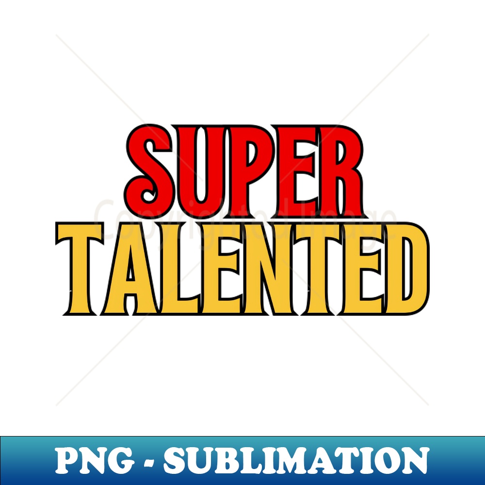SUPER TALENTED - PNG Transparent Sublimation File - Stunning - Inspire ...