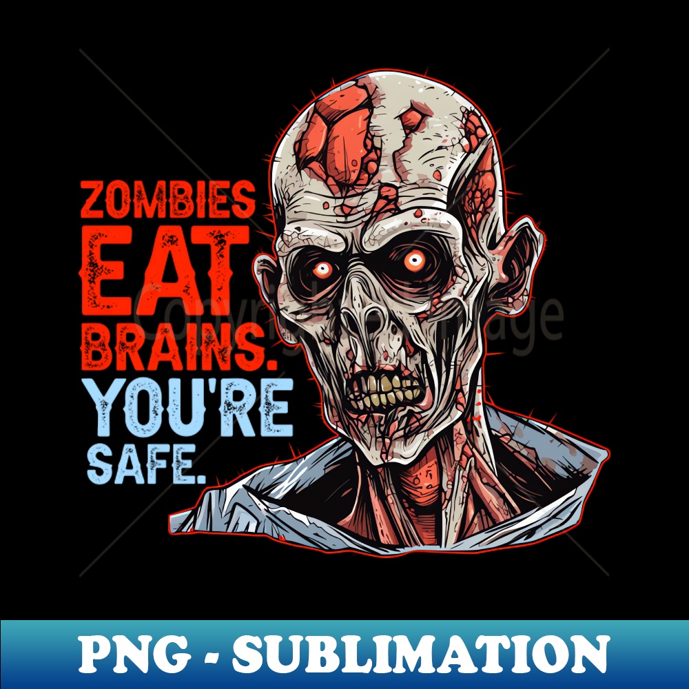 Zombies eat brains Youre safe - Digital Sublimation Download | Inspire ...