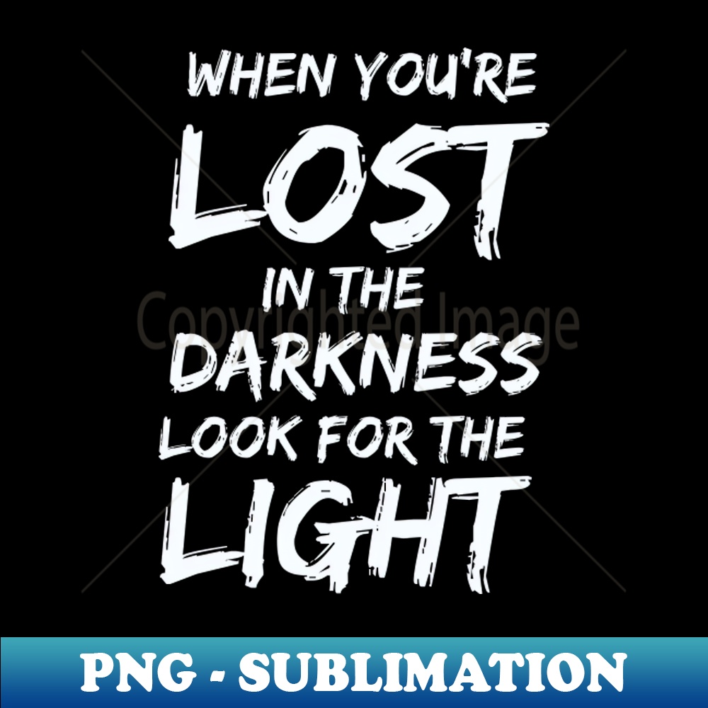 Inspirational Shirt When youre lost in the darkness look fo | Inspire ...