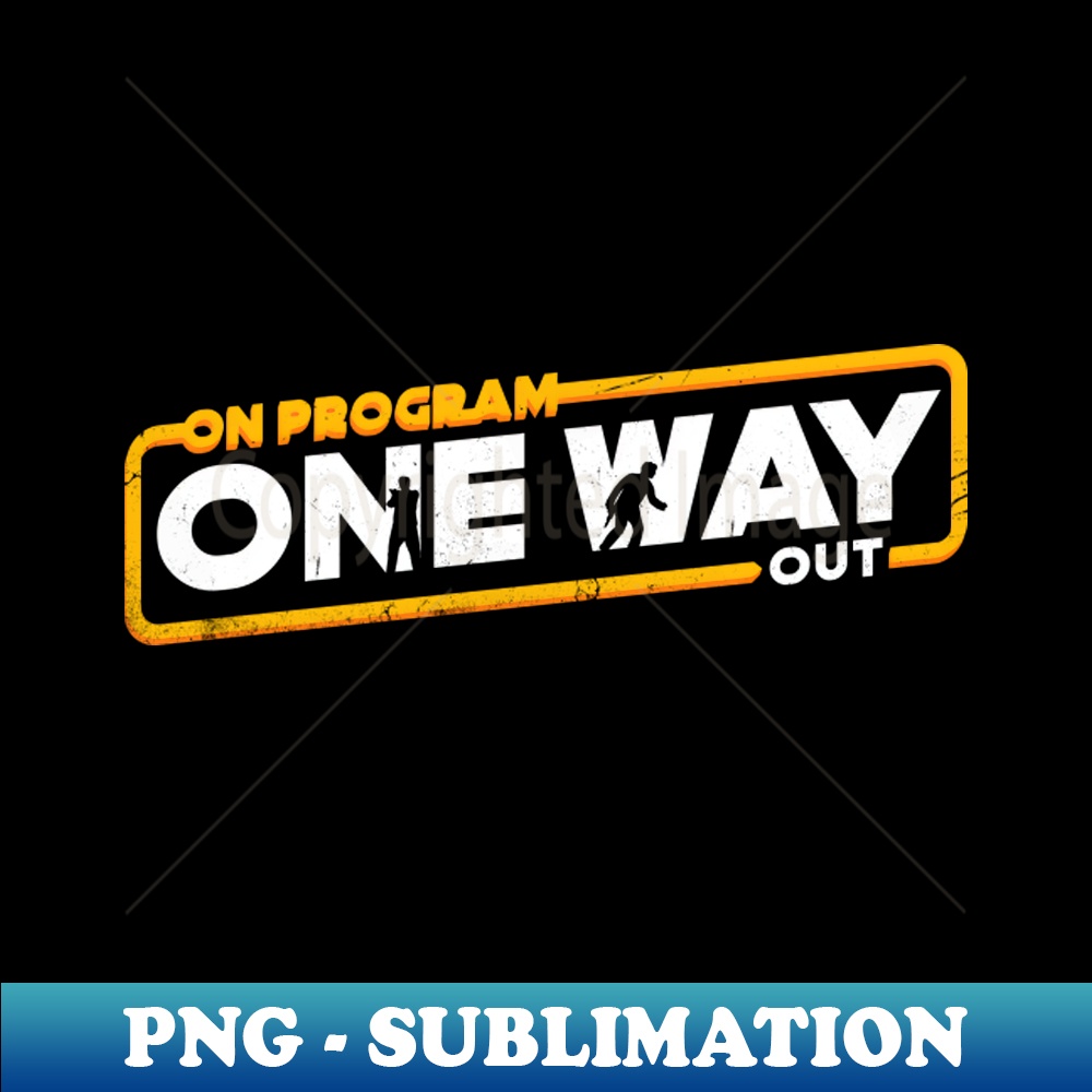 On Program One Way Out - High-Resolution PNG Sublimation Fil | Inspire ...