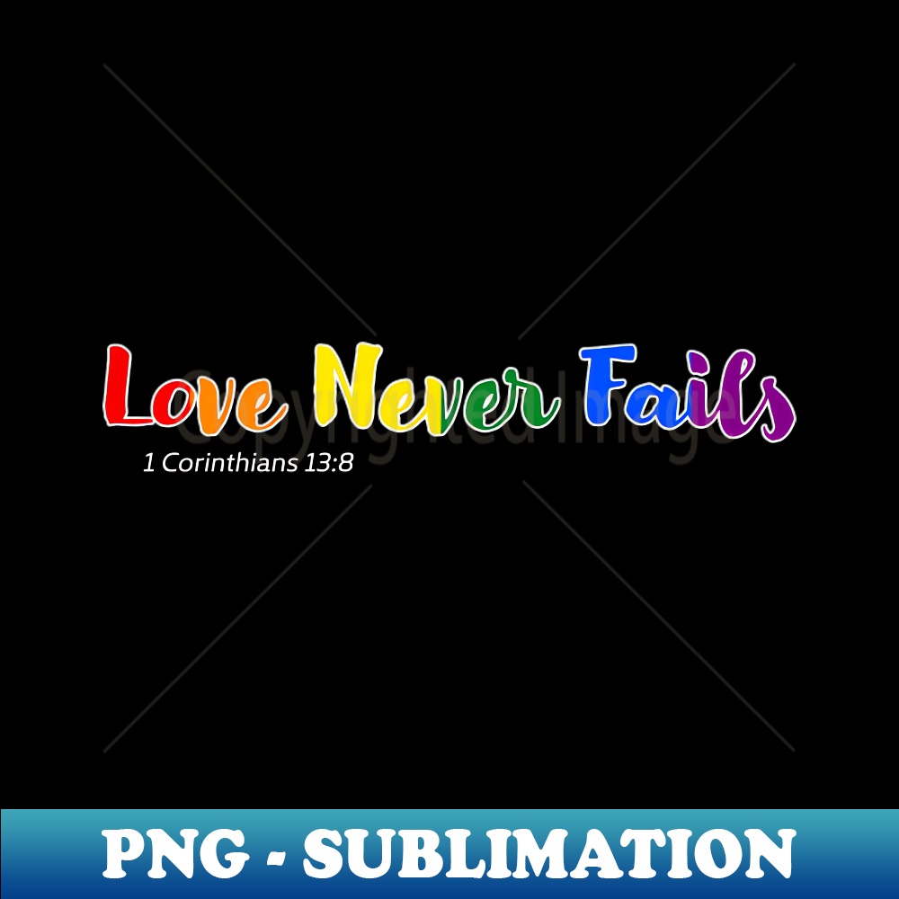 Love Never Fails - PNG Transparent Sublimation File - Bold & - Inspire ...
