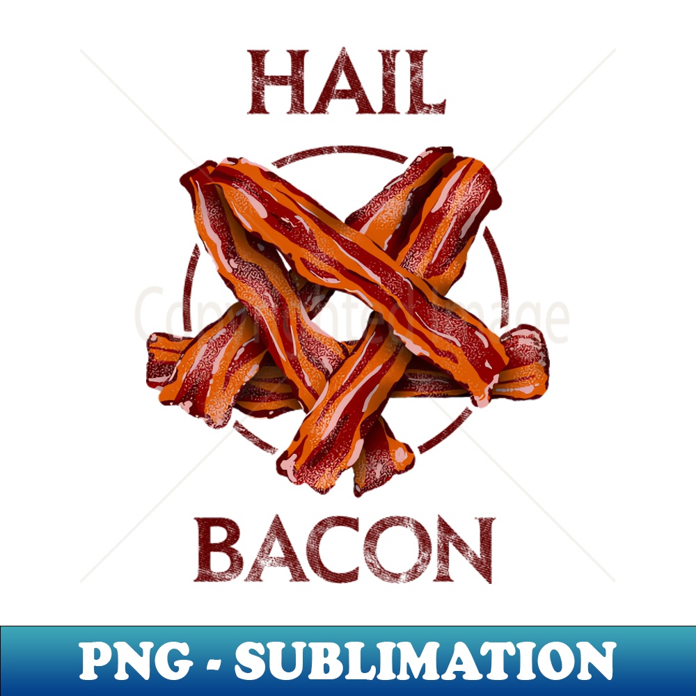 Hail Bacon - Artistic Sublimation Digital File - Spice Up Yo | Inspire ...
