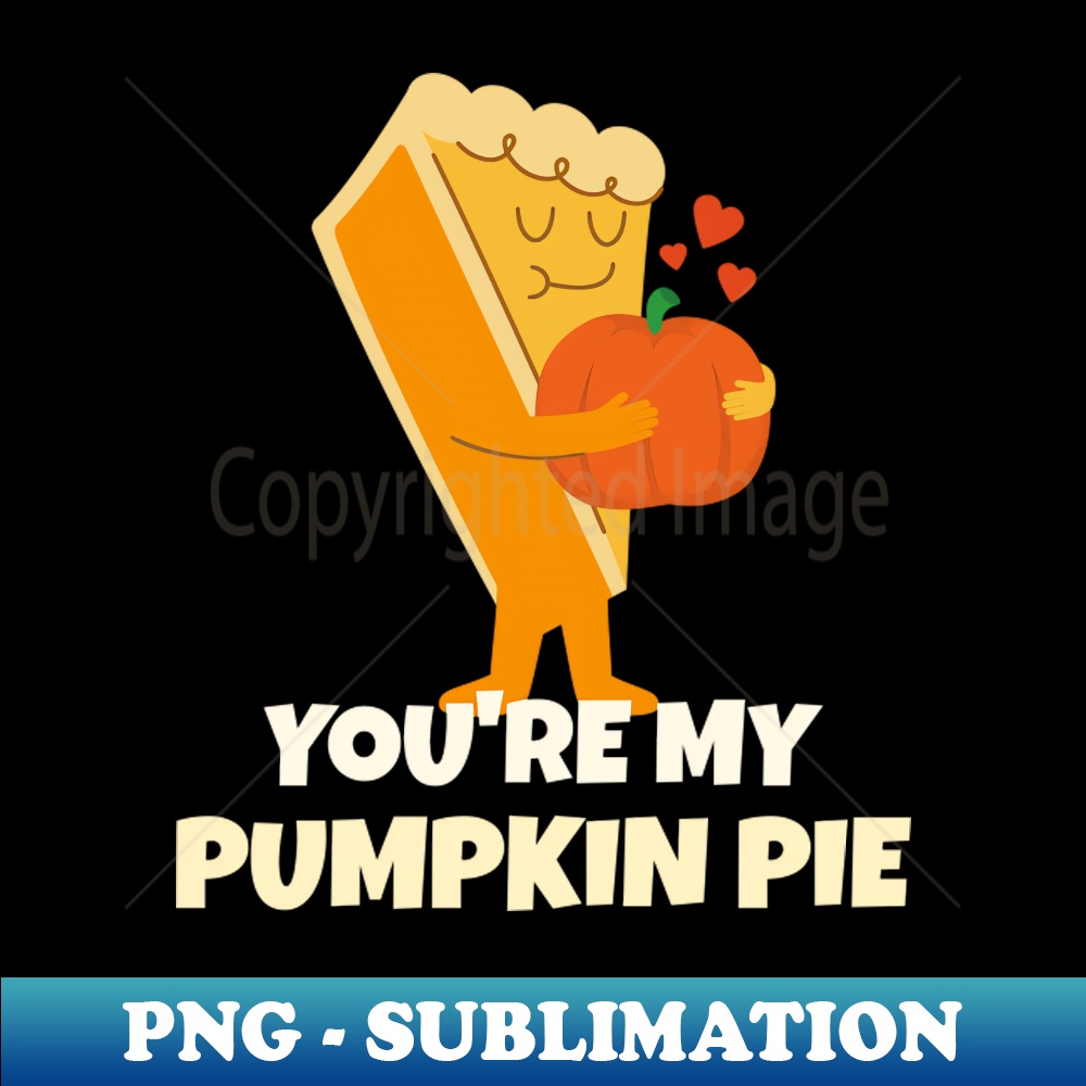 Youre my pumpkin pie - Sublimation-Ready PNG File - Perfect | Inspire ...