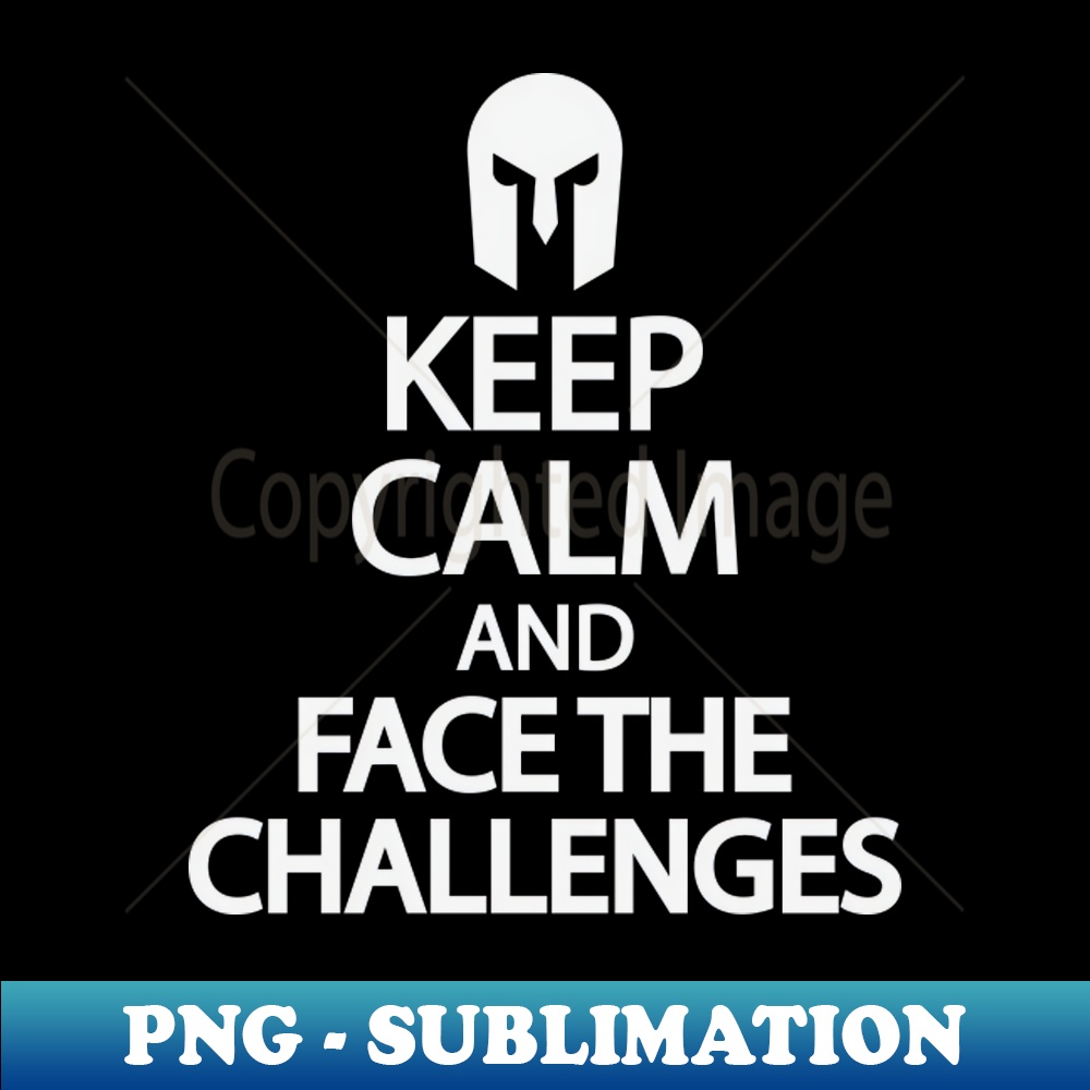 Keep calm and face the challenges - Sublimation-Ready PNG Fi | Inspire ...