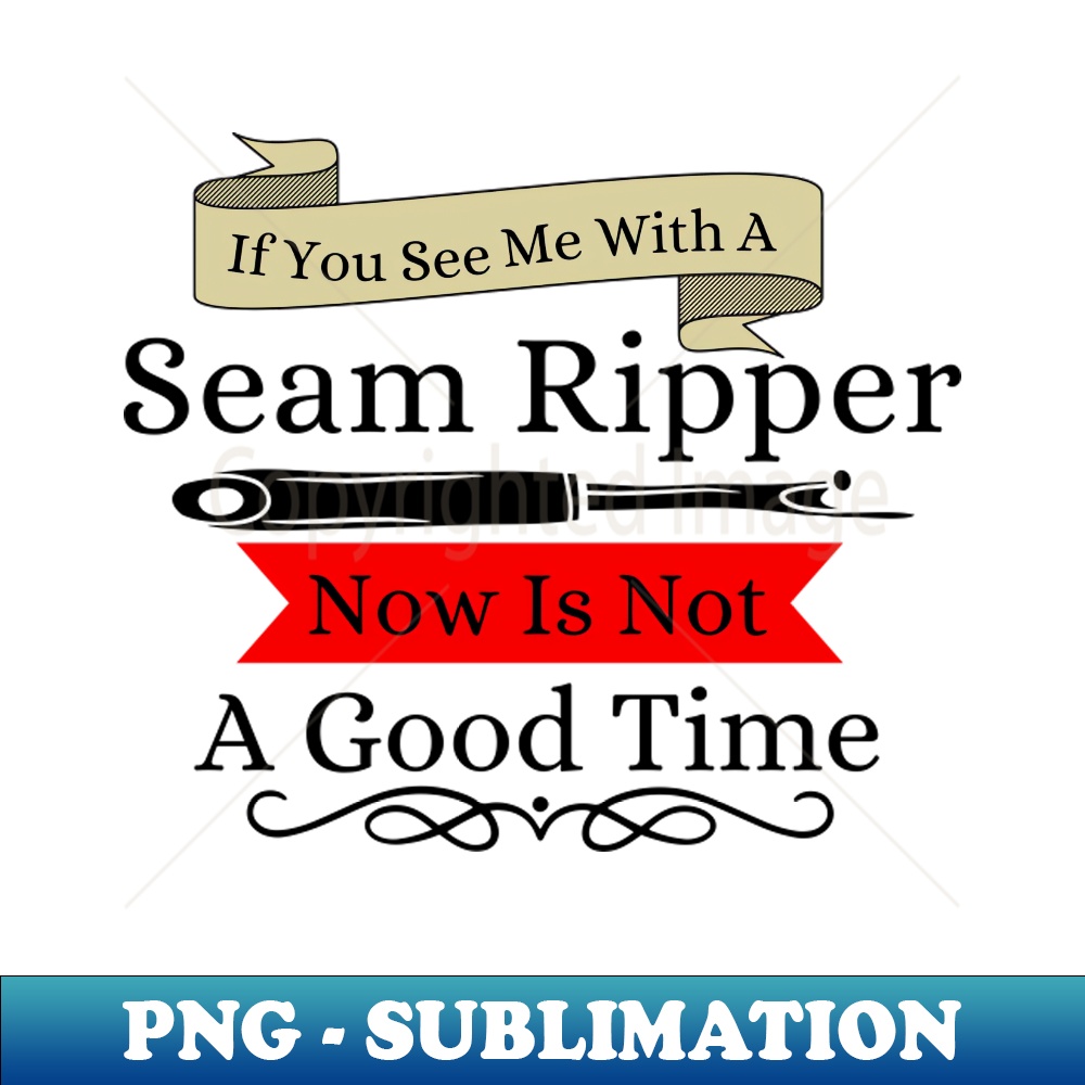 Funny If You See A Seam Ripper Now Is Not A Good Time - Vint - Inspire ...