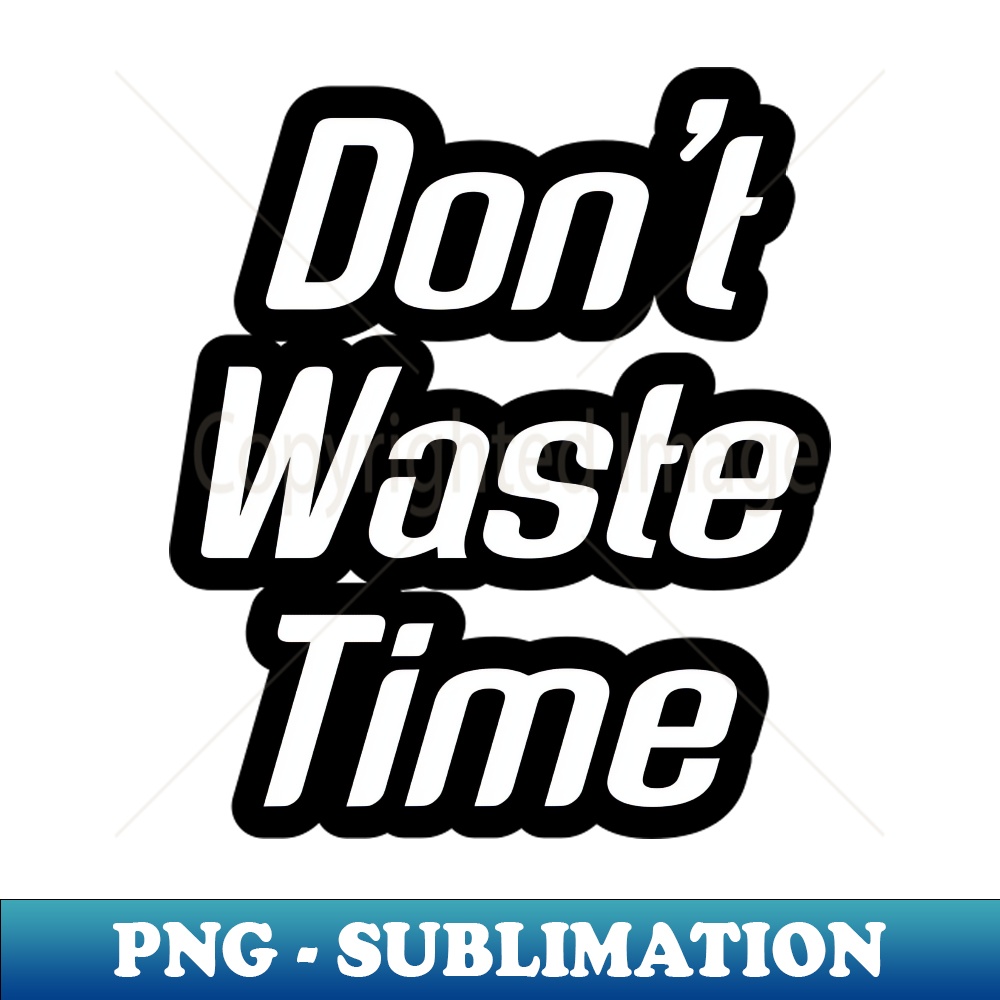 The Art of Not Wasting Time - PNG Transparent Digital Downlo - Inspire ...