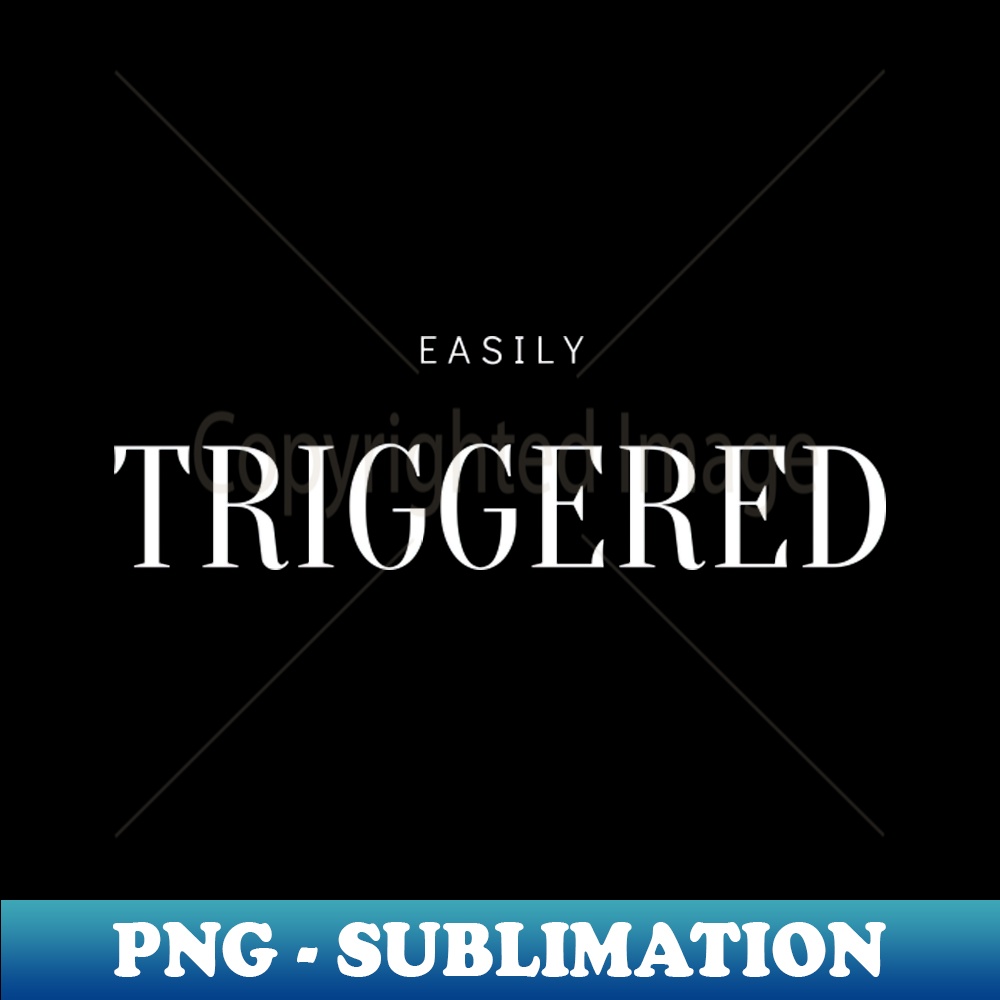 EASILY TRIGGERED - Signature Sublimation PNG File - Bring Yo | Inspire ...