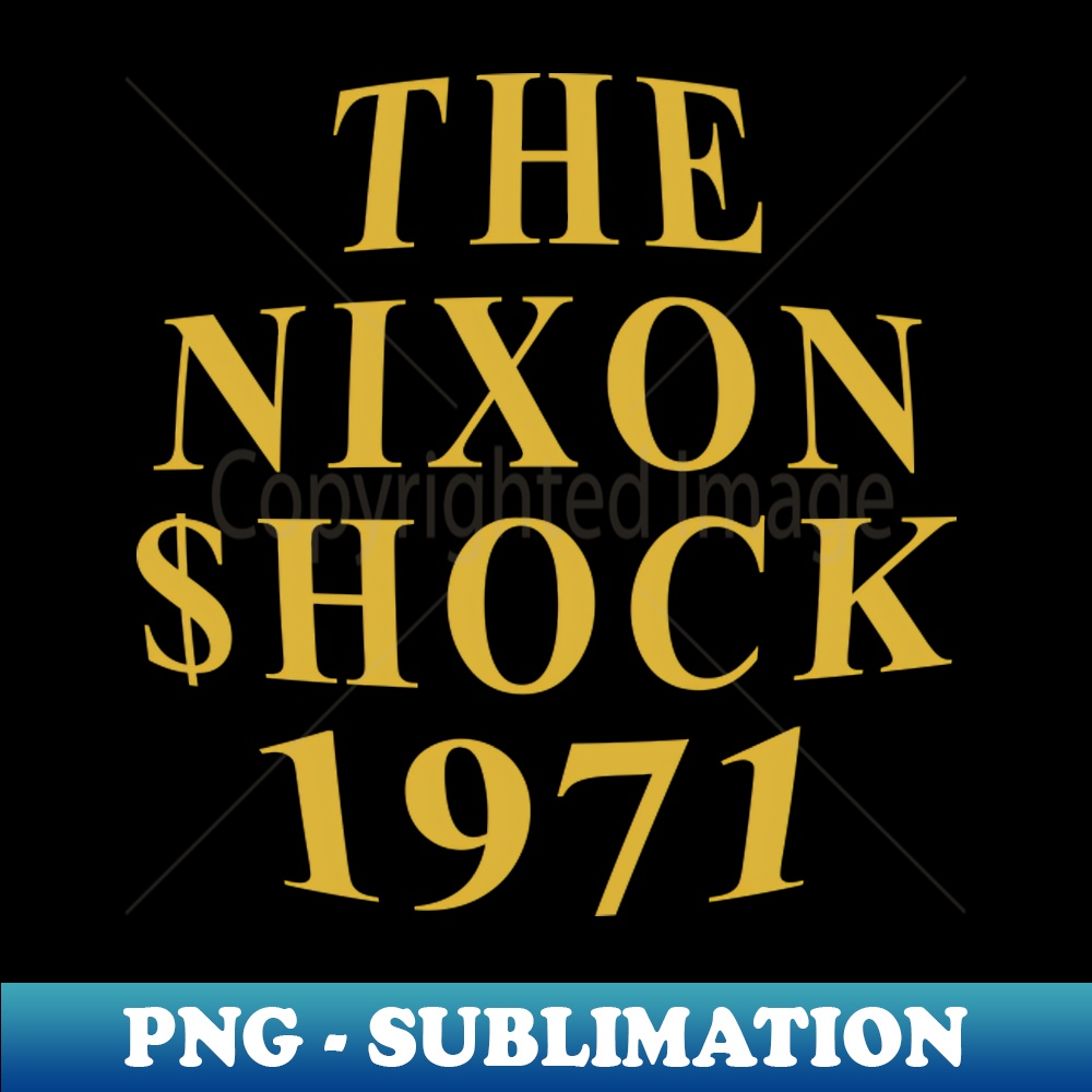 The Nixon Shock 1971 - Exclusive Sublimation Digital File - | Inspire ...