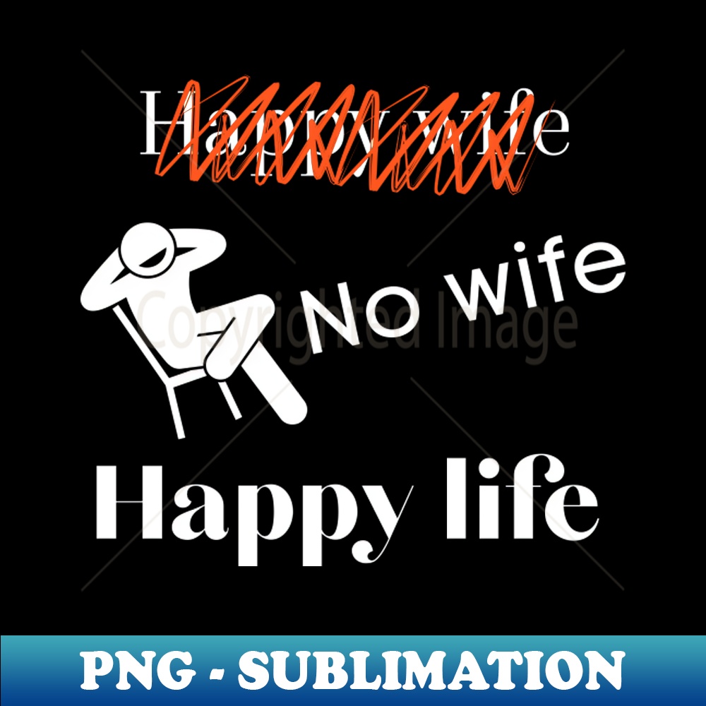 No wife happy life - Stylish Sublimation Digital Download - | Inspire Uplift