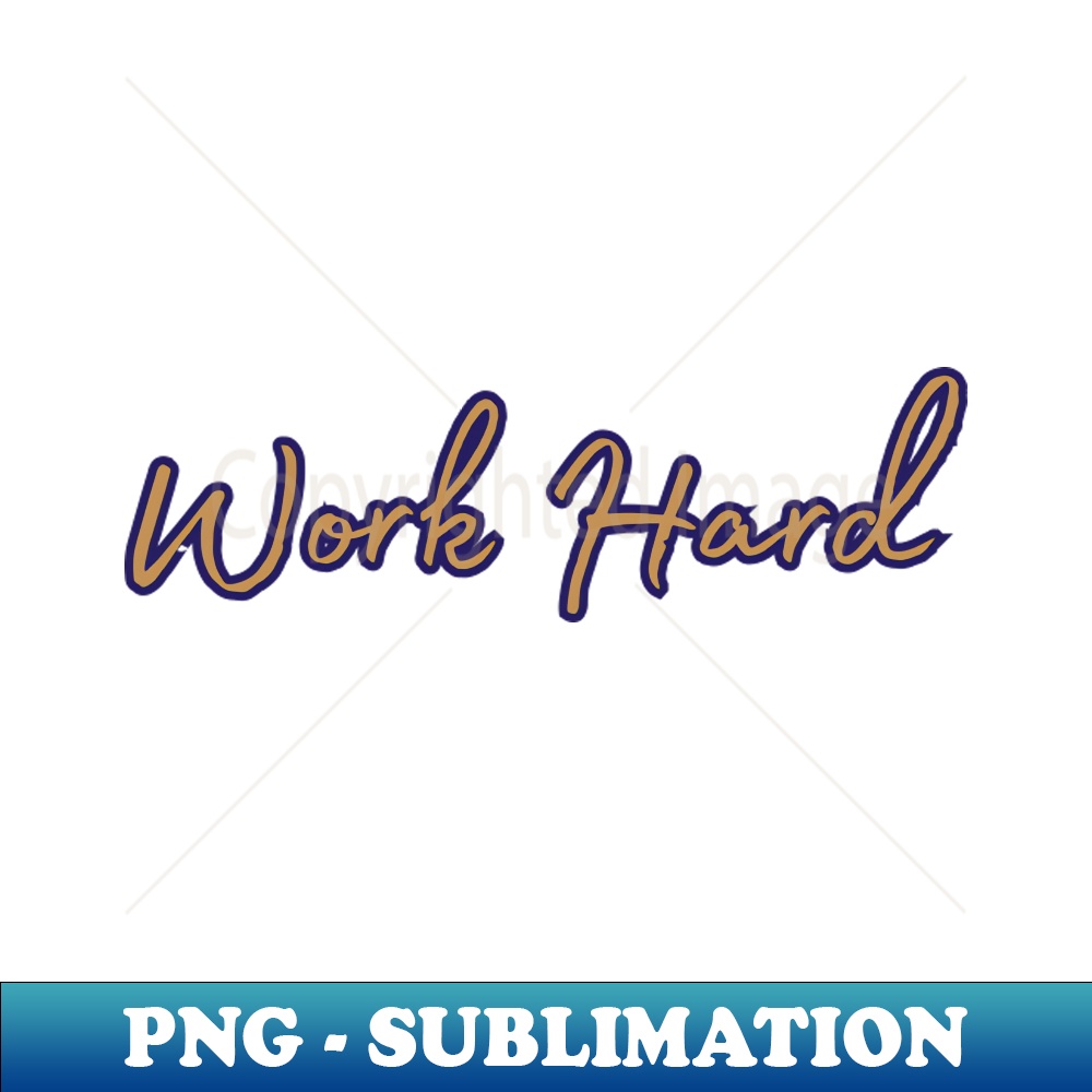 Work Hard - PNG Transparent Sublimation File - Unleash Your | Inspire ...