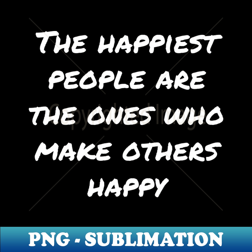 The Happiest People Are The Ones Who Make Others Happy - PNG | Inspire ...