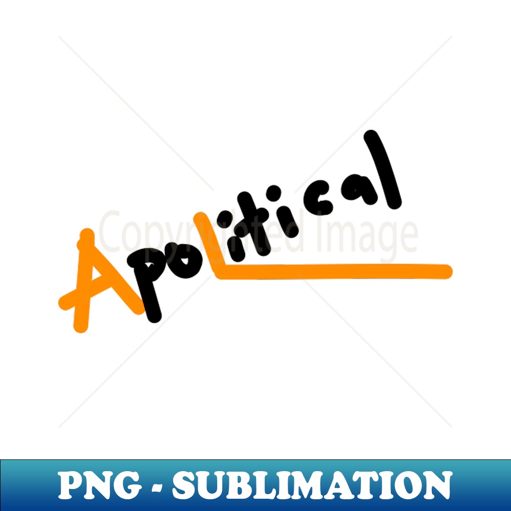 Apolitical in politics - Creative Sublimation PNG Download - | Inspire ...