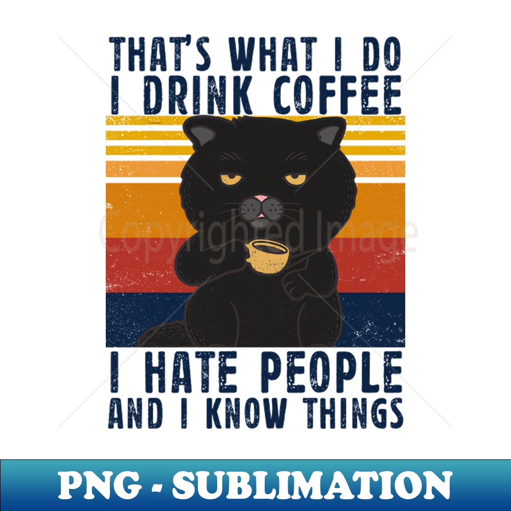 Thats what I do I Drink Coffee I Hate People And i Know thin | Inspire ...