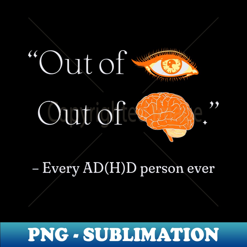 out of sight out of mind - every ADHD person ever - Professi | Inspire ...